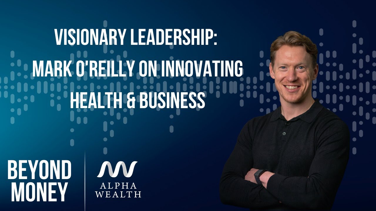 Visionary Leadership: Mark O'Reilly on Innovating Health & Business ...