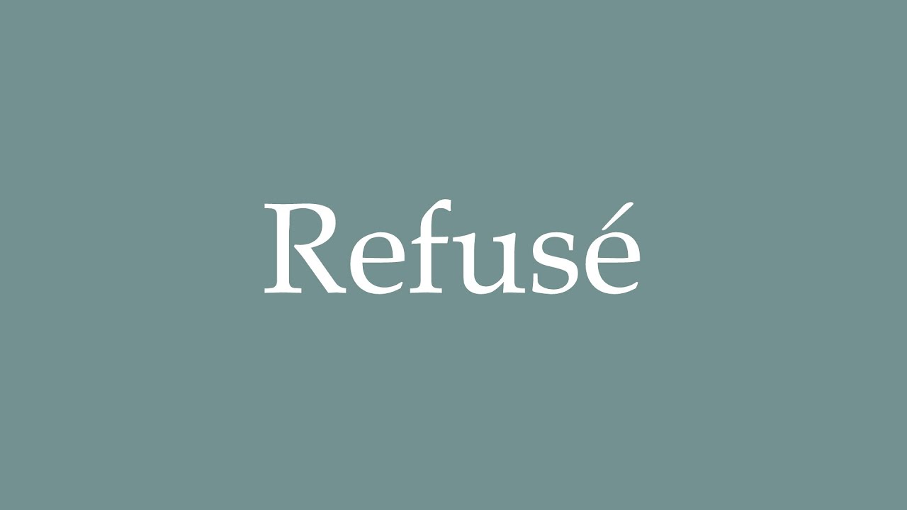 How to Pronounce ''Refusé'' (Refused) Correctly in French - YouTube