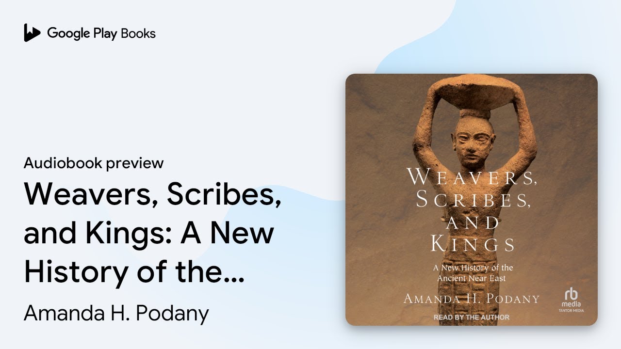 Weavers, Scribes, and Kings: A New History of… by Amanda H. Podany ...