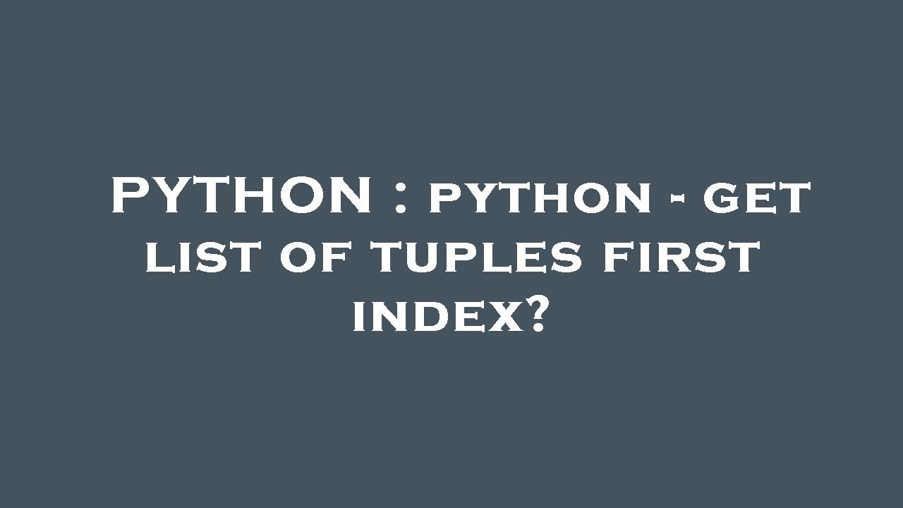 PYTHON Python Get List Of Tuples First Index YouTube PYTHON Python Get List Of Tuples First Index YouTube