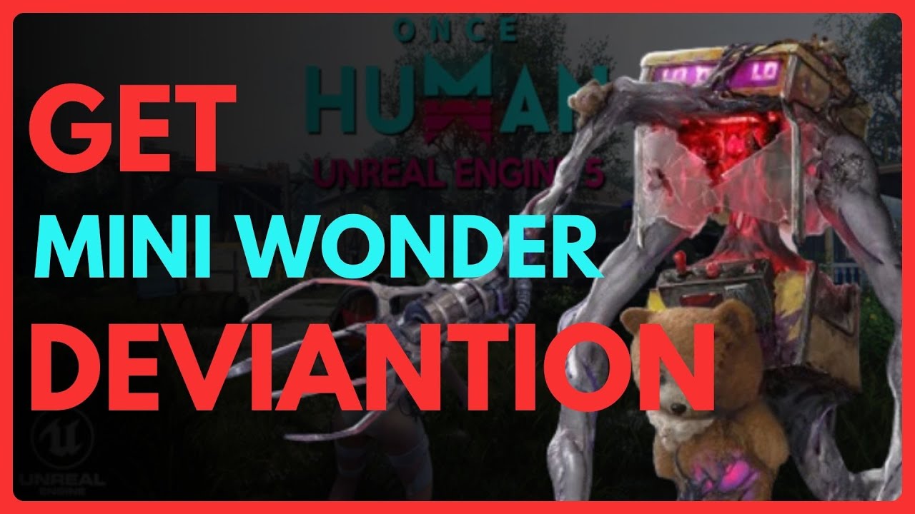 Once Human: How to Get Deviation - Mini Wonder - Full Guide (2025 ...