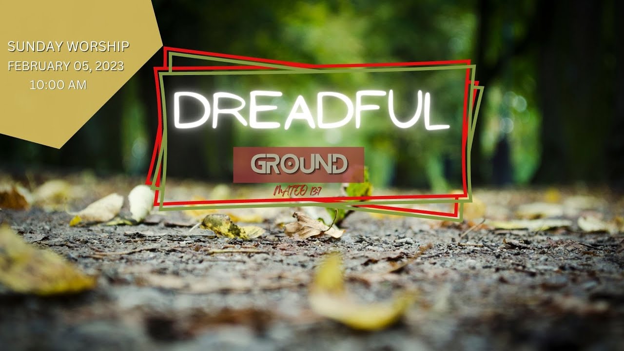 DREADFUL GROUND | COMMUNION SUNDAY | FEBRUARY 05, 2023 - YouTube