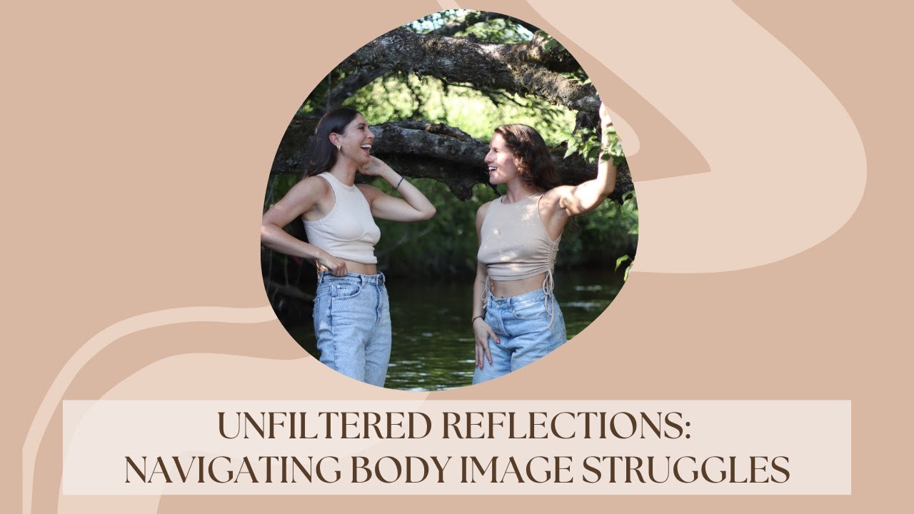 Unfiltered Reflections: Navigating Body Image Struggles - YouTube