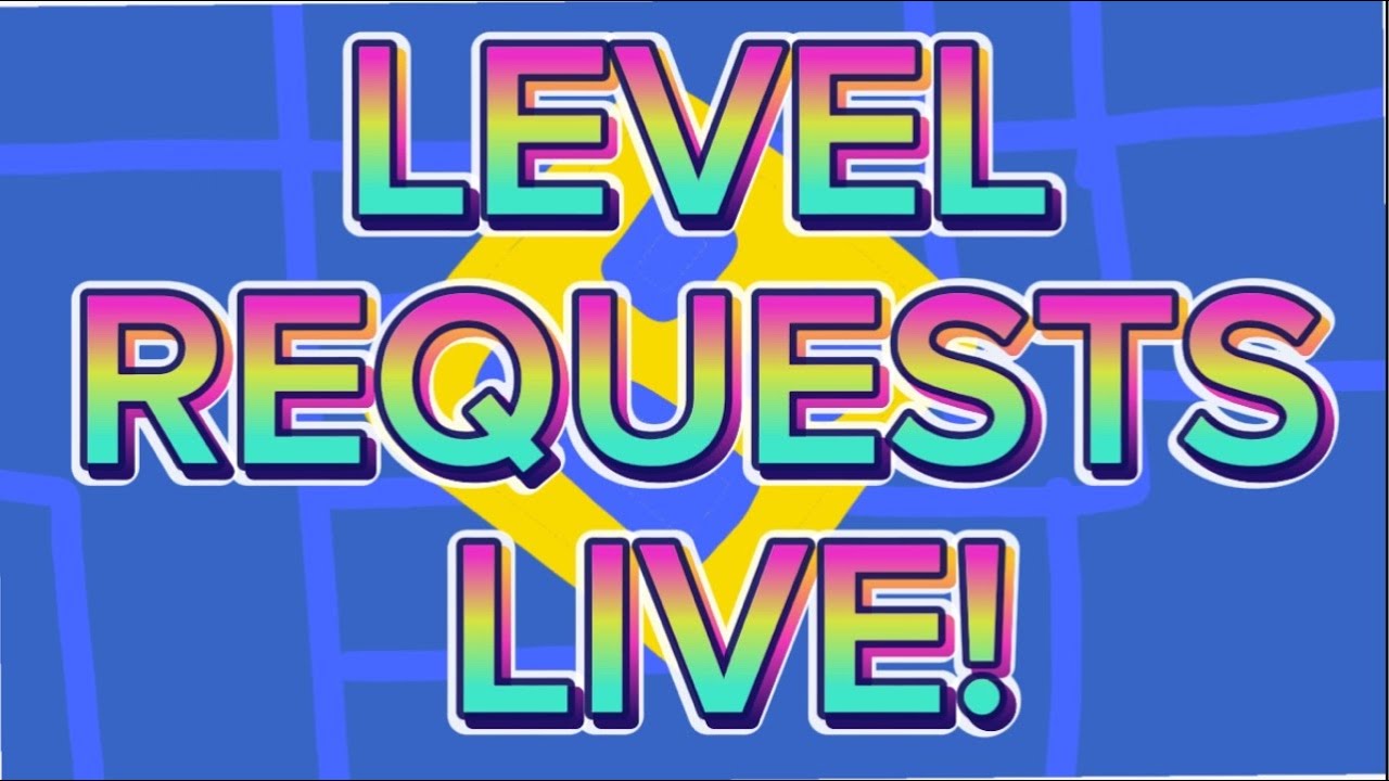 GEOMETRY DASH LEVEL REQUESTS LIVE! REQUEST YOUR LEVEL NOW! - YouTube