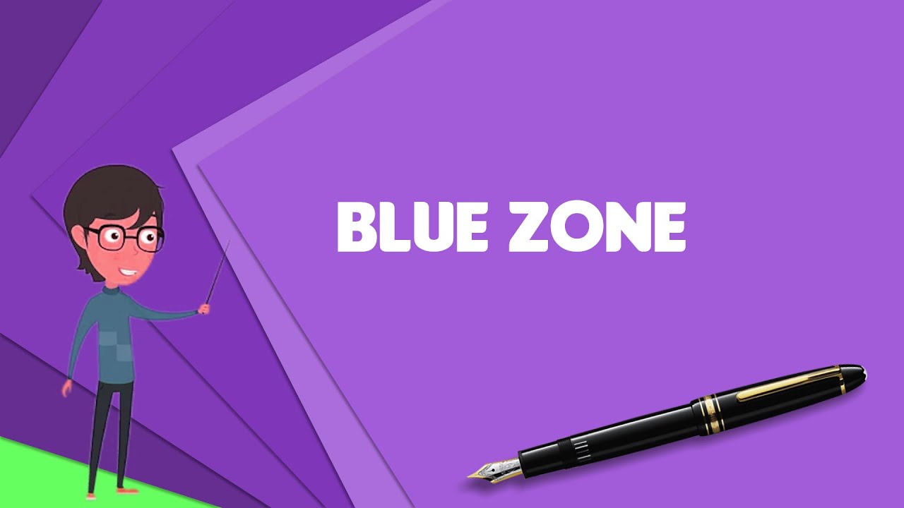 What is Blue Zone? Explain Blue Zone, Define Blue Zone, Meaning of Blue ...