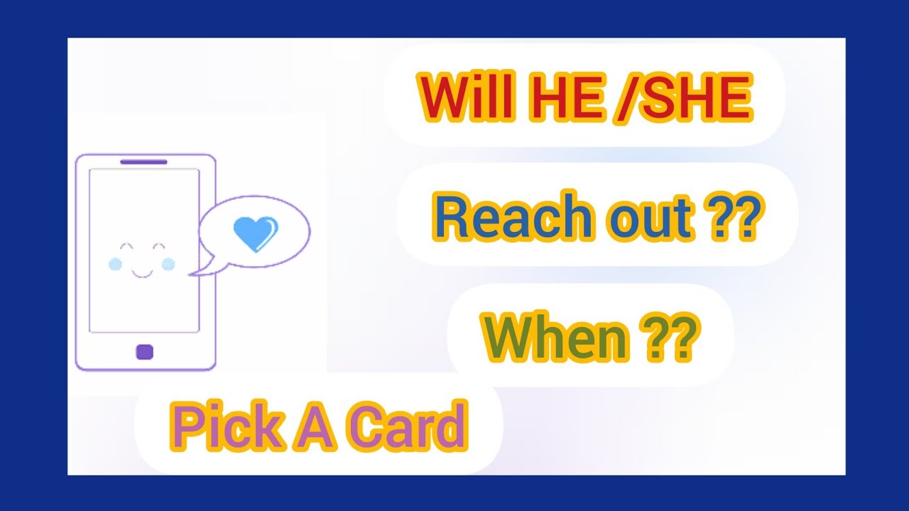 Pick A Card : Will HE/SHE Reach out to You ? When ?? - YouTube