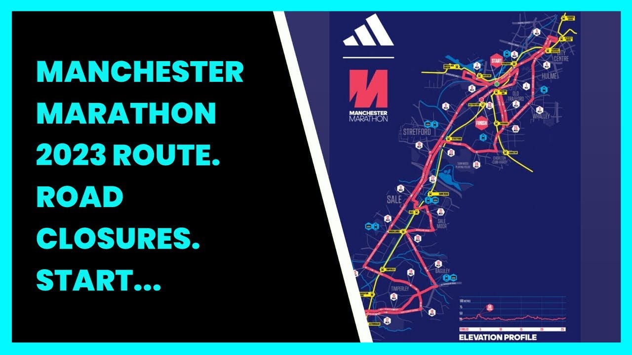 MANCHESTER MARATHON 2023 ROUTE. ROAD CLOSURES. START TIME AND ...