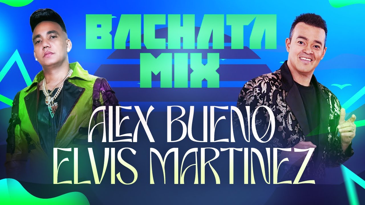 Alex Bueno Vs Elvis Martinez Sus Mejores Canciones | Bachata Mix ‍🔥🥃 ...