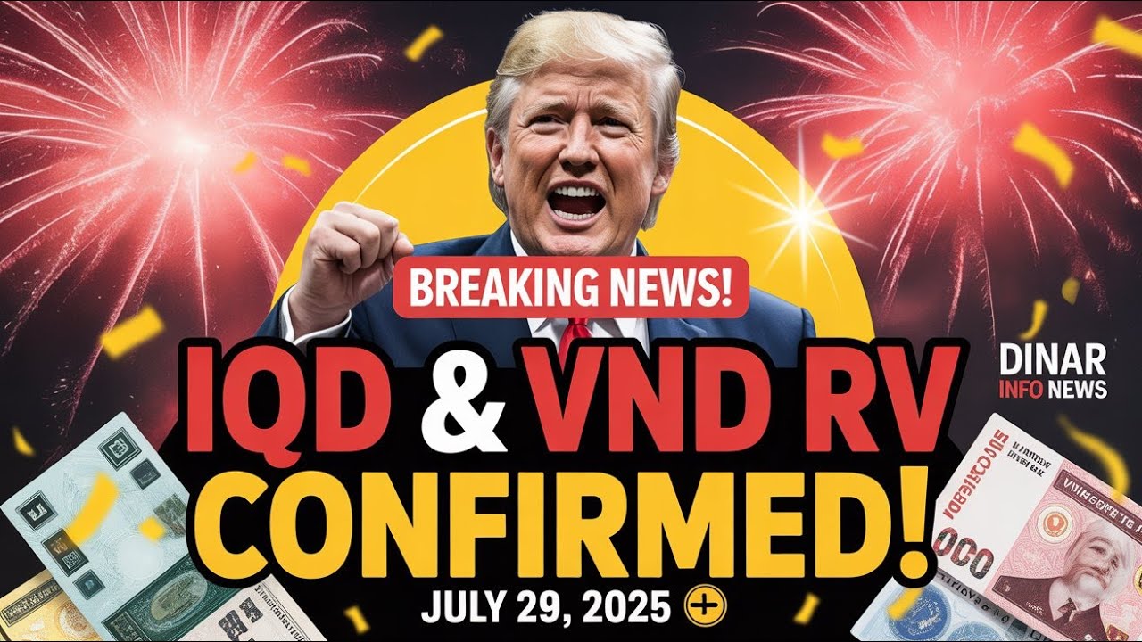 🚨 Trump CONFIRMS IQD & VND RV 💵 | July 29, 2025 Revaluation Plan 🎉 ...