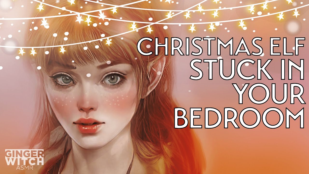 Christmas Elf Gets Stuck In Your Bedroom F4a Wholesome Bakadere Elf Girl Asmr Youtube