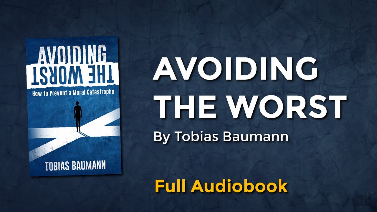 Avoiding the Worst: How to Prevent a Moral Catastrophe | Full Audiobook ...