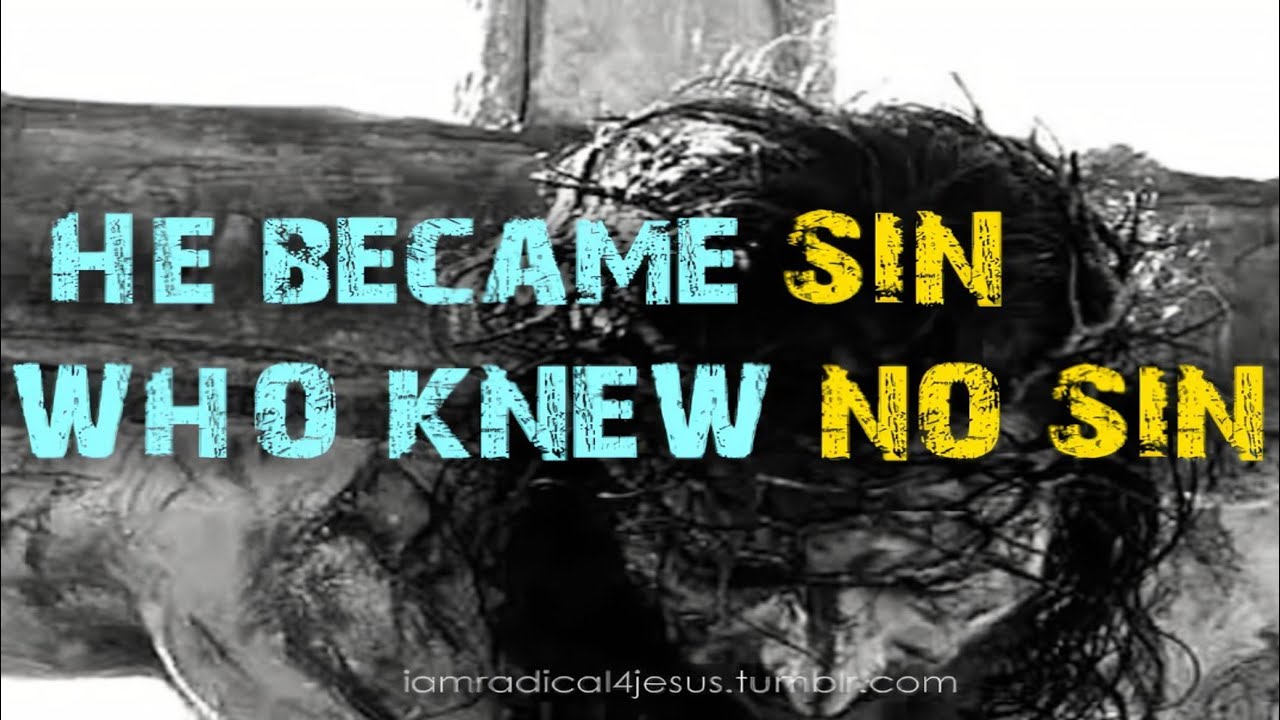 HE BECAME SIN WHO KNEW NO SIN - YouTube