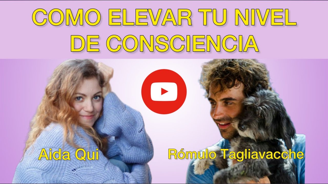 COMO ELEVAR TU NIVEL DE CONSCIENCIA | RÓMULO TAGLIAVACCHE Y AIDA QUI # ...