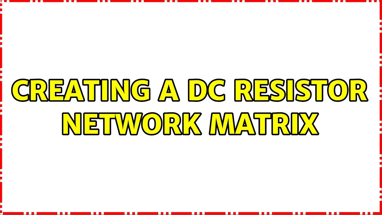 Creating a DC resistor network matrix (2 Solutions!!) - YouTube