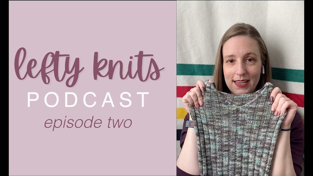 Lefty Knits Podcast Ep 2 // Jessie Mae crop tops, a new cowl, and ...