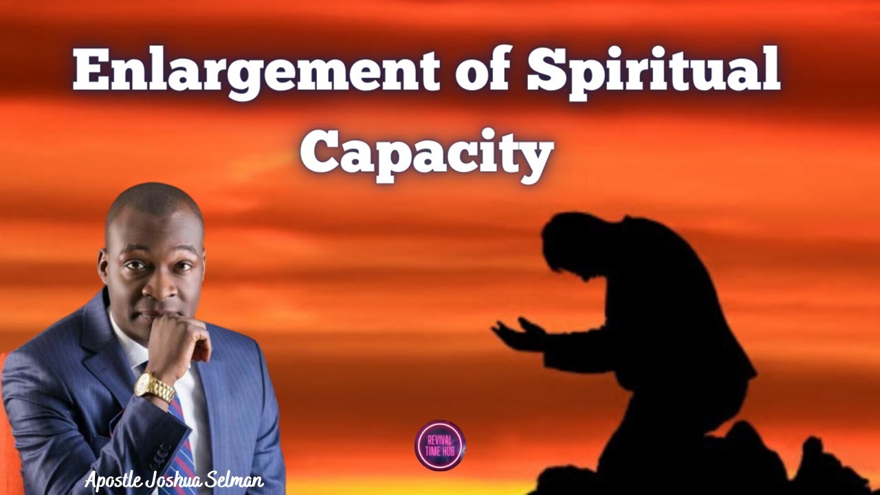 ENLARGEMENT OF SPIRITUAL CAPACITY #revivaltimehub #apostlejoshuaselman ...