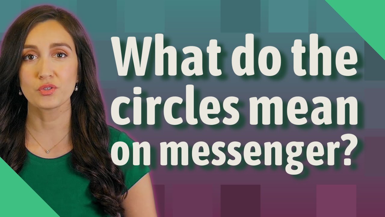 What Do The Circles Mean On Messenger YouTube what-do-the-circles-mean-on-messenger-youtube