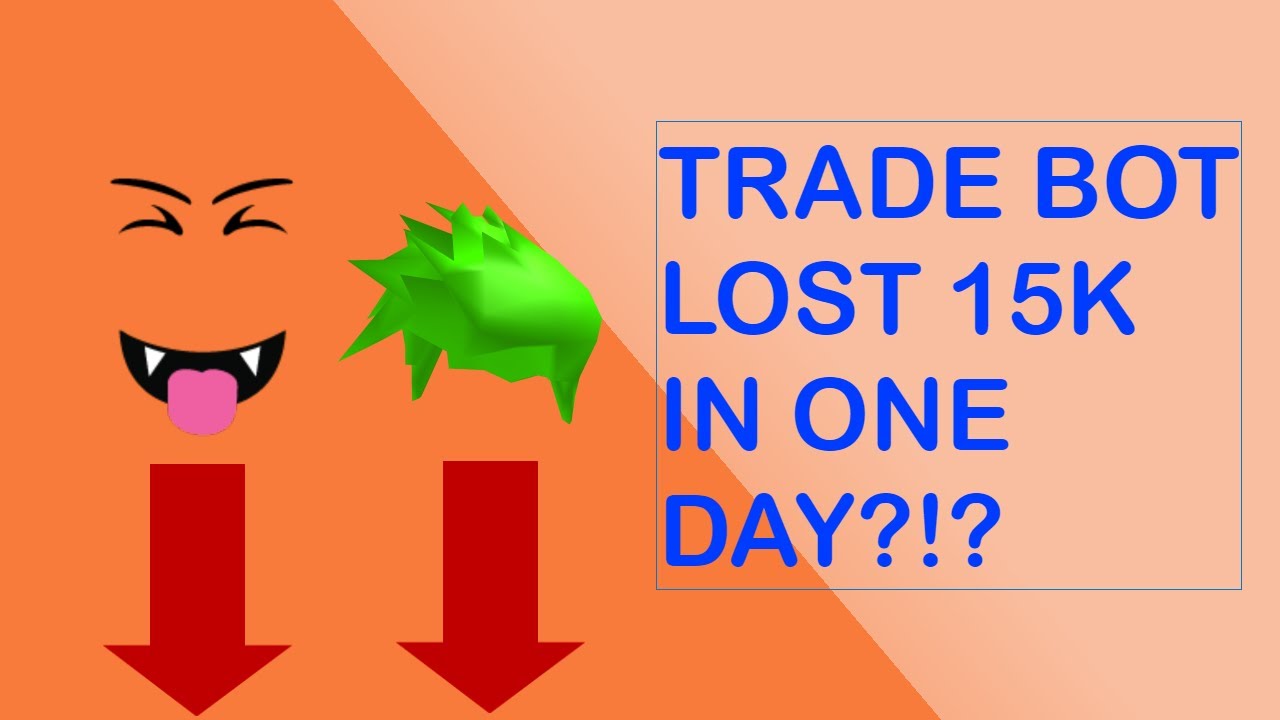 MY TRADE BOT SUCKS? LOST 15K VALUE IN 1 DAY? ROBLOX Trade Bot Ep 28 ...