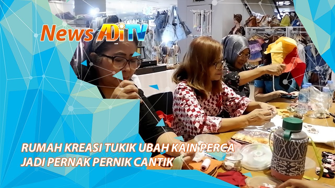 RUMAH KREASI TUKIK UBAH KAIN PERCA JADI PERNAK PERNIK CANTIK - YouTube