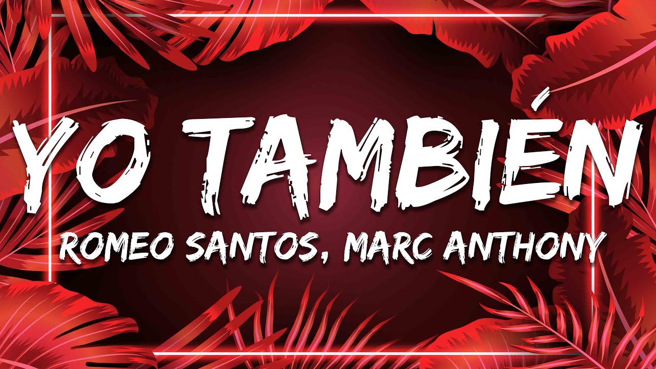 Romeo Santos - Yo También (Letra/Lyrics) ft. Marc Anthony - videoblogs.com