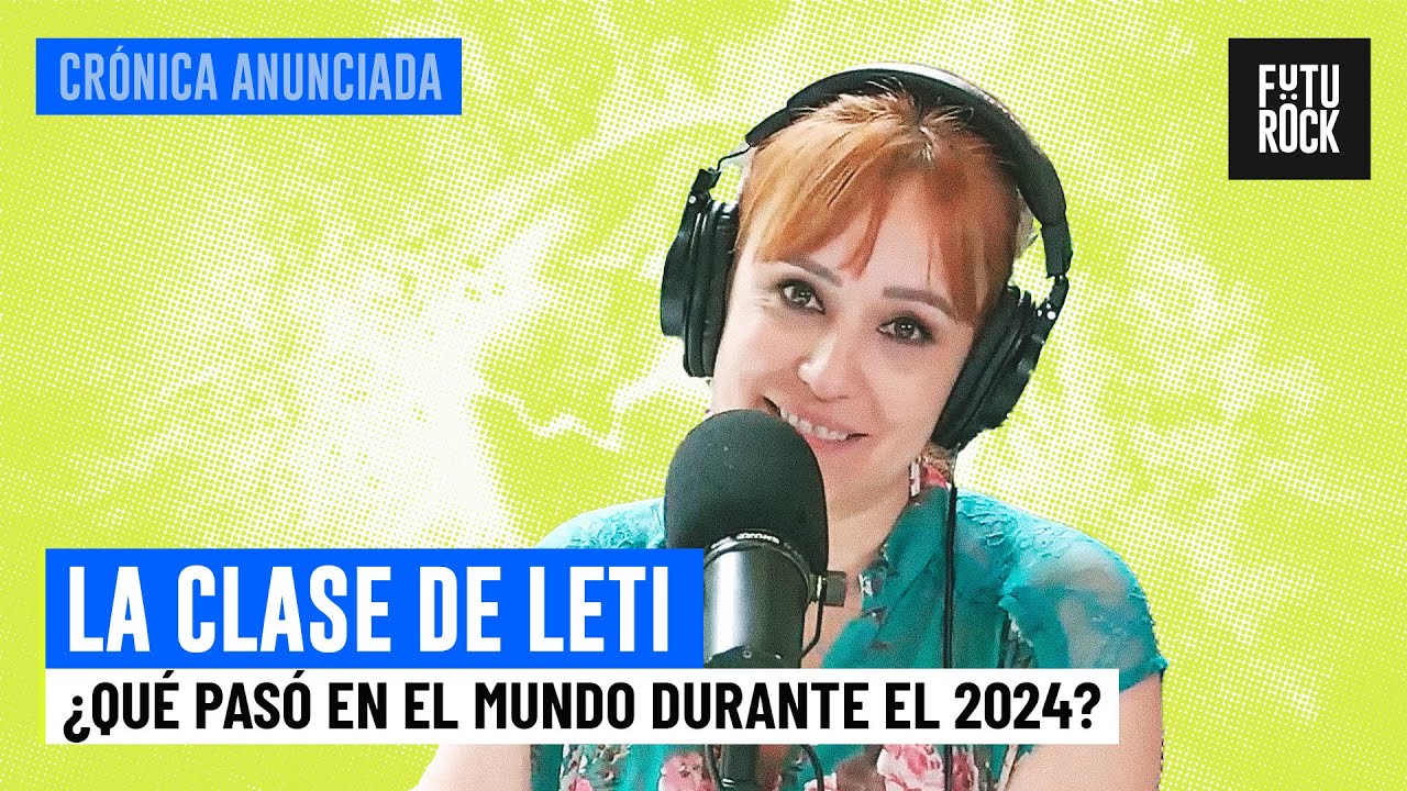 ¿QUÉ PASÓ EN EL MUNDO DURANTE EL 2024? | LA CLASE DE LETI con LETI ...