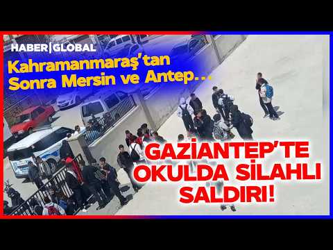 SICAK GELİŞME I Kahramanmaraş'tan Sonra Mersin ve Gaziantep'te Okulda Saldırı!