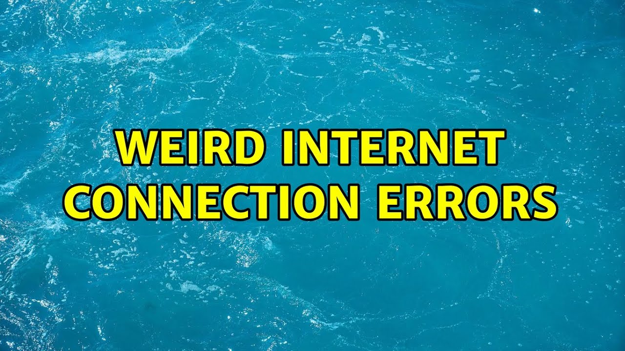 Weird internet connection errors - YouTube