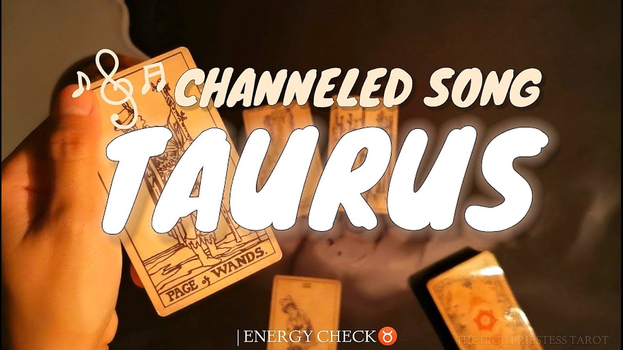 TAURUS ♉︎ | CHANNELED SONG CORRELATED TO YOUR SITUATION ...