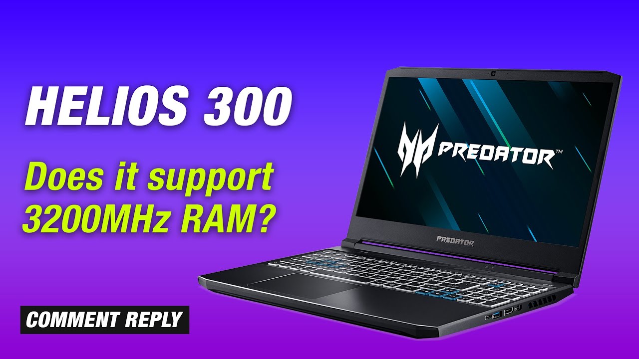 Helios 300 RTX 3060 3070 (2021) Can you upgrade RAM to 3200Mhz RAM ...