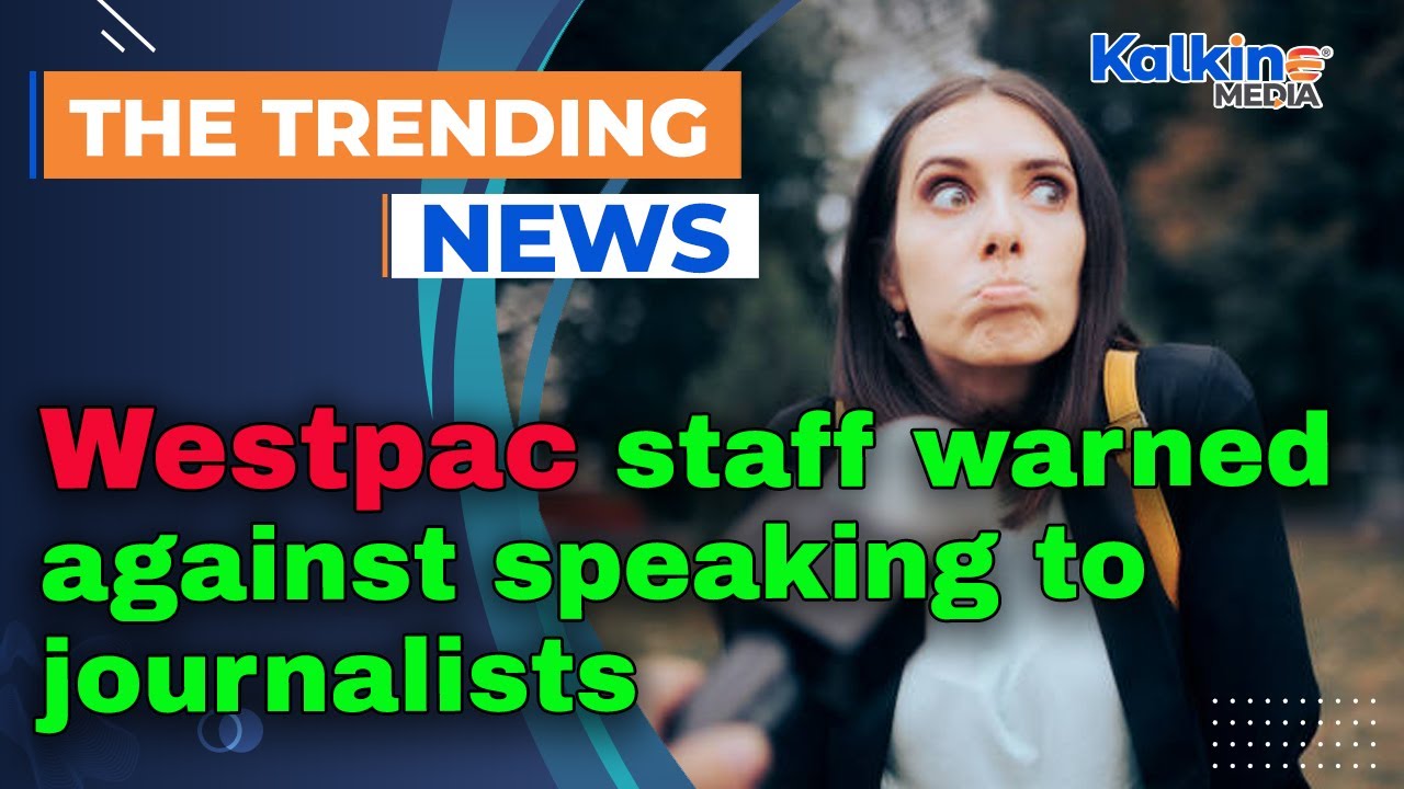 Westpac staff warned against speaking to journalists - YouTube