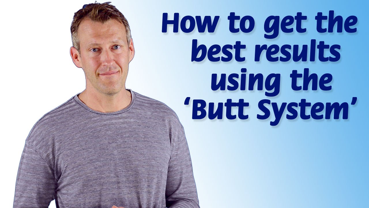 How to get the best results using the 'Butt System' - YouTube