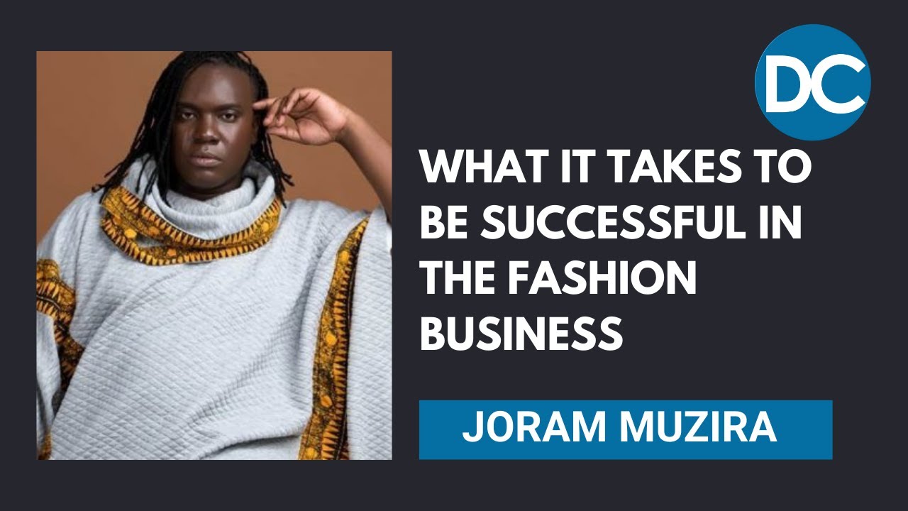 Joram Muzira: What It Takes To Be Successful In The Fashion Business ...