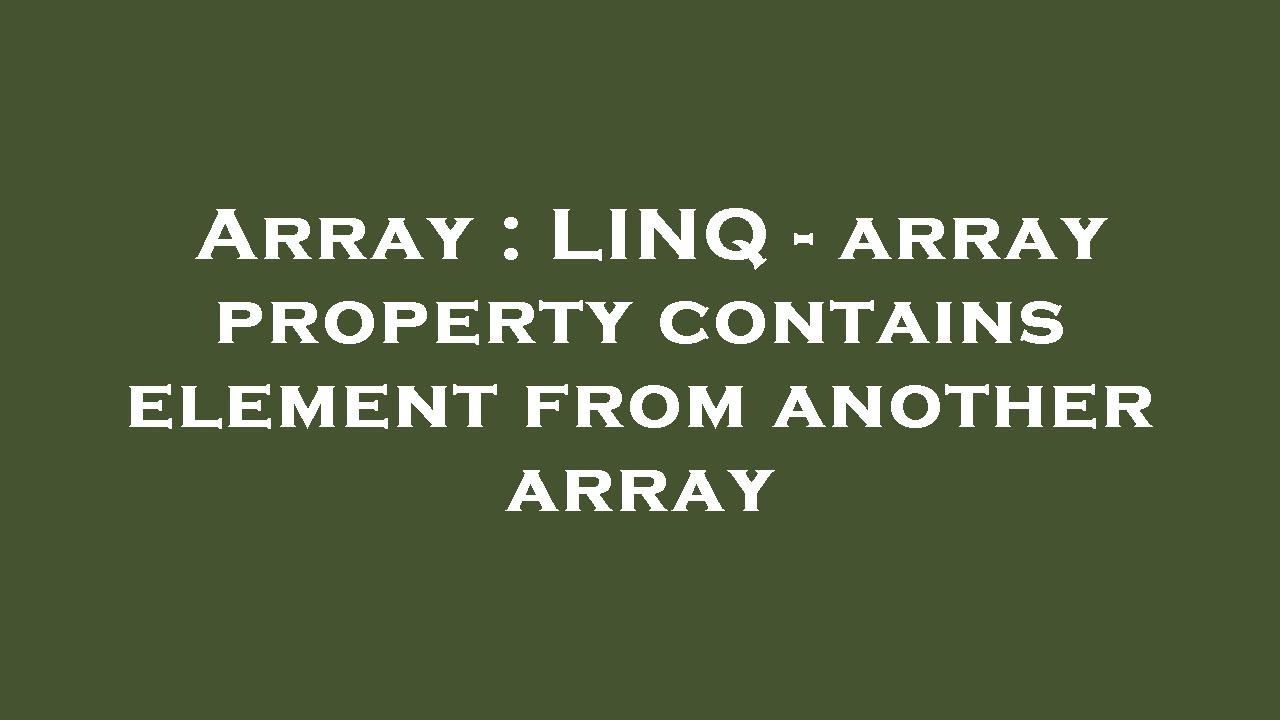 Array Linq Array Property Contains Element From Another Array Youtube