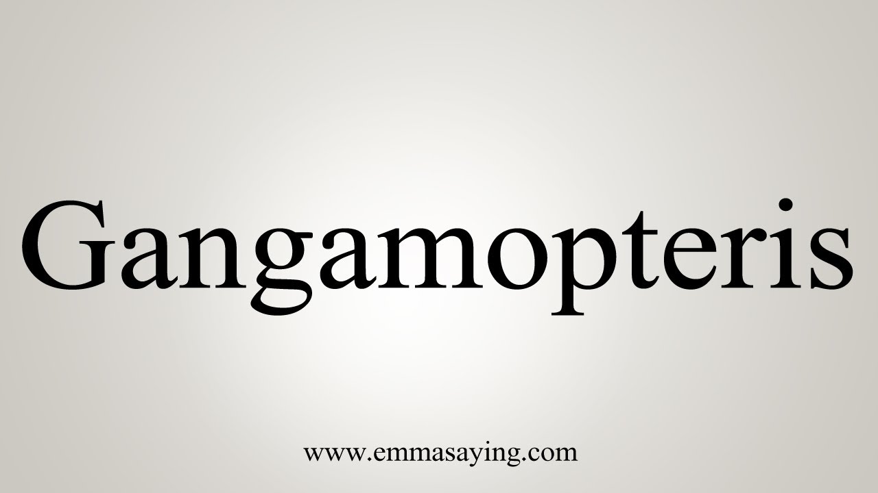 How To Say Gangamopteris - YouTube
