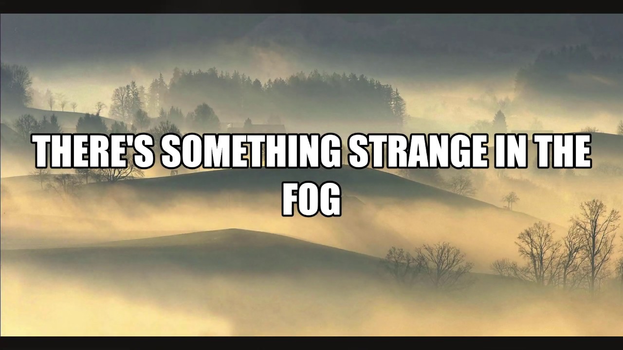 There's Something Strange in the Fog Part 1 Written by rikndikndakn123 ...