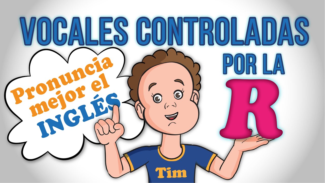 Lección 4: Las vocales controladas por la consonante R. Mejora tu ...