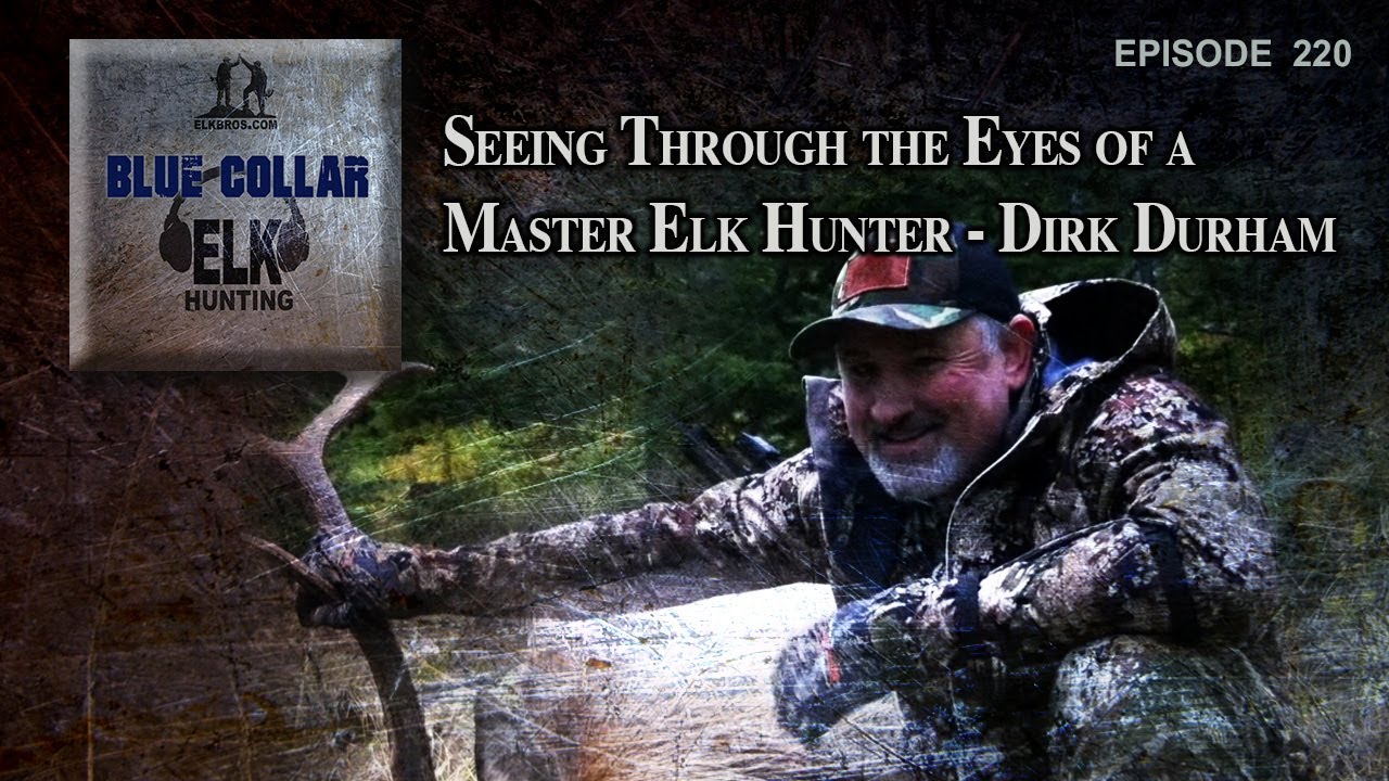 Seeing Through a Master Elk Hunter’s eyes w/ Dirk Durham - YouTube