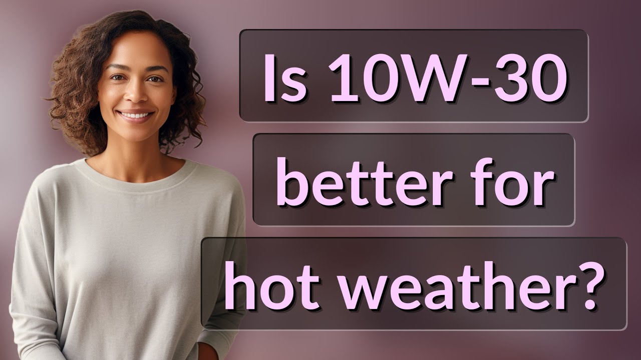 Is 10W-30 better for hot weather? - YouTube