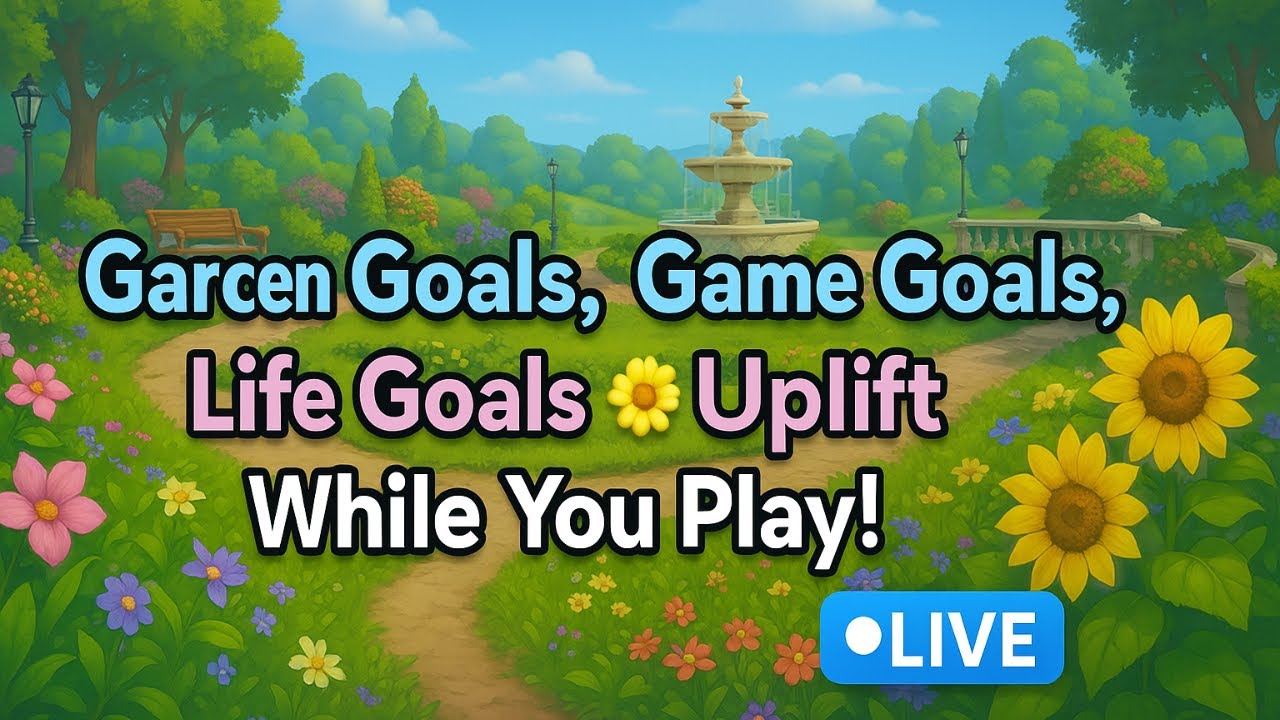 Garden Goals, Game Goals, Life Goals 🌼 | Uplift While You Play! #live # ...