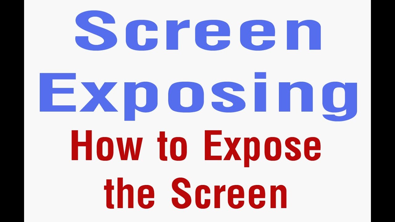 Screen Exposing How to Expose the Screen properly - YouTube
