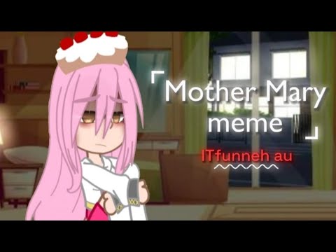 {} Mother Mary meme {} ITfunneh au ||Og idea || ️ - YouTube
