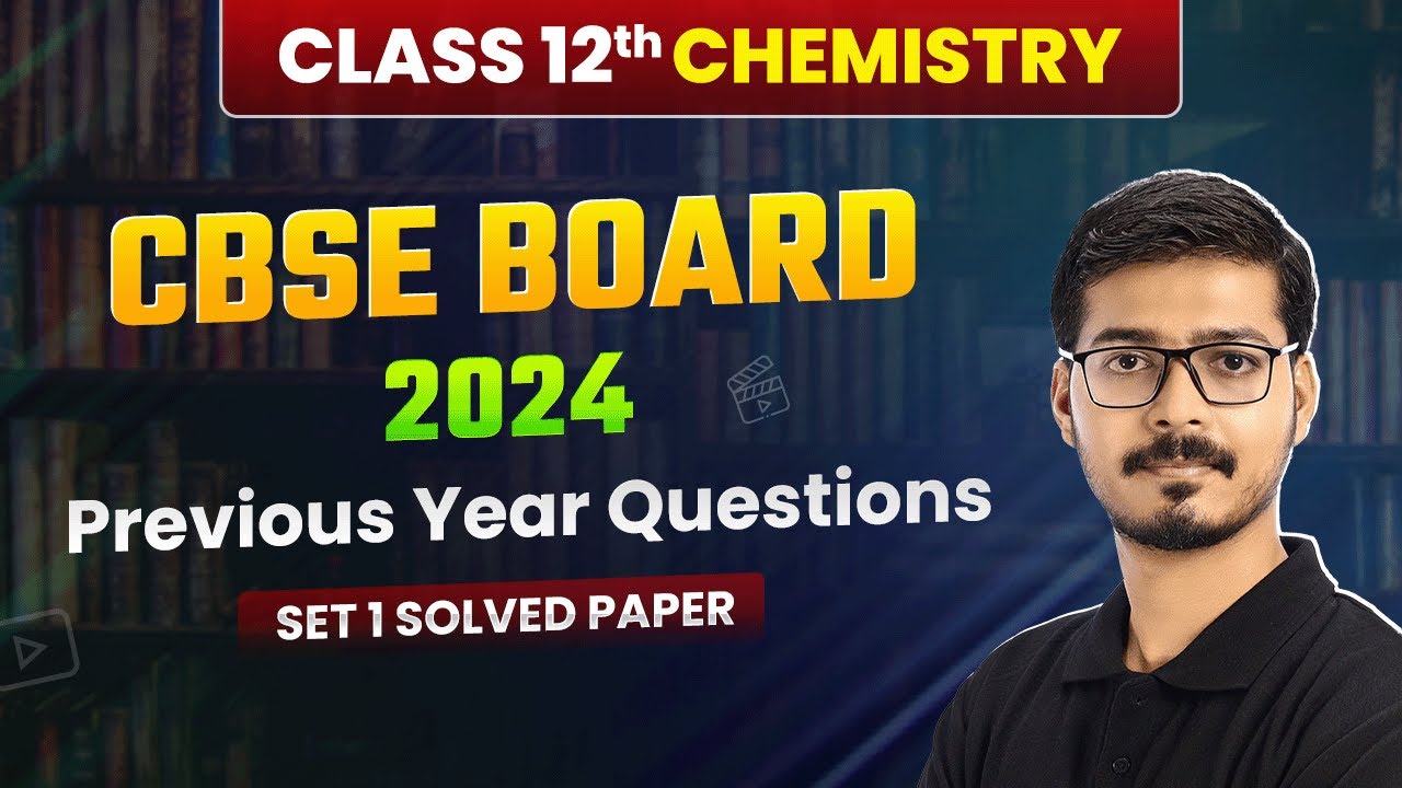 Class 12 Chemistry CBSE 2024 - Previous Year Questions (Set 1 Solved ...