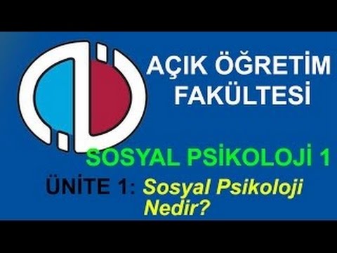 AÖF Dersleri: Sosyal Psikoloji 1 - Ünite 1: Sosyal psikoloji Nedir? Sosyal Psikoloji 1