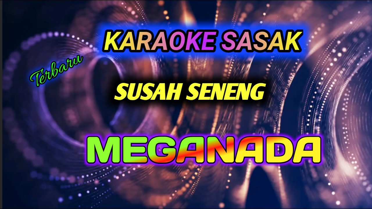 KARAOKE SASAK SUSAH SENENG YANG LAGI VIRAL VERSI MEGANADA - YouTube Music