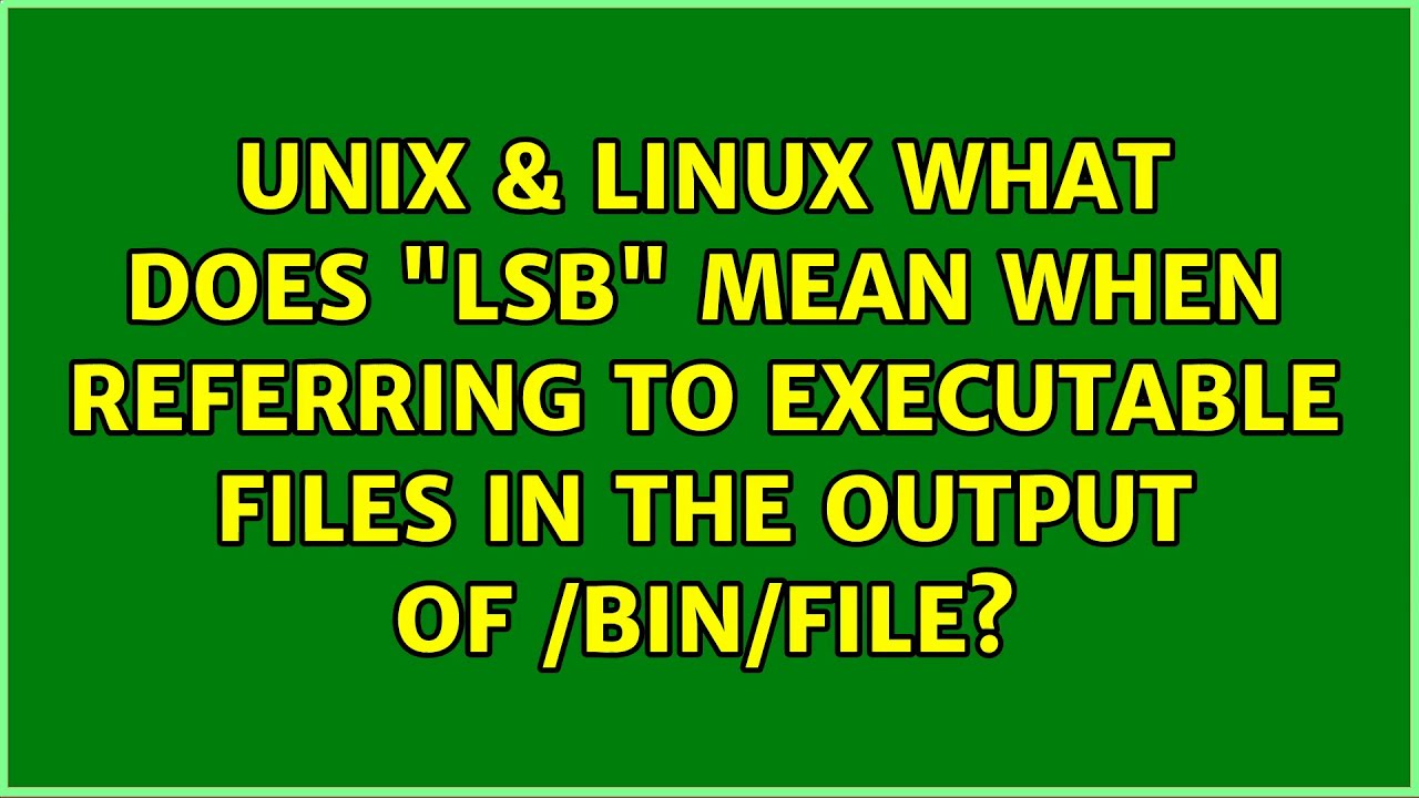 Unix Linux What Does LSB Mean When Referring To Executable Files Unix Linux What Does LSB Mean When Referring To Executable Files
