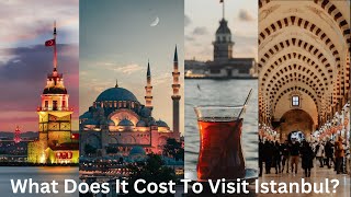 How Much Does It Really Cost To Experience Mesmerizing Istanbul?