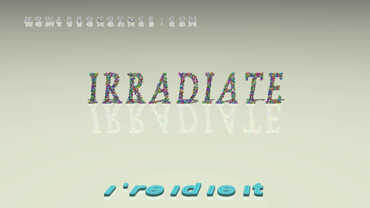 irradiate - pronunciation + Examples in sentences and phrases - YouTube