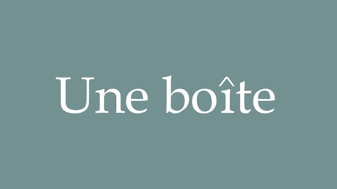 How to Pronounce ''Une boîte'' (A box) Correctly in French - YouTube