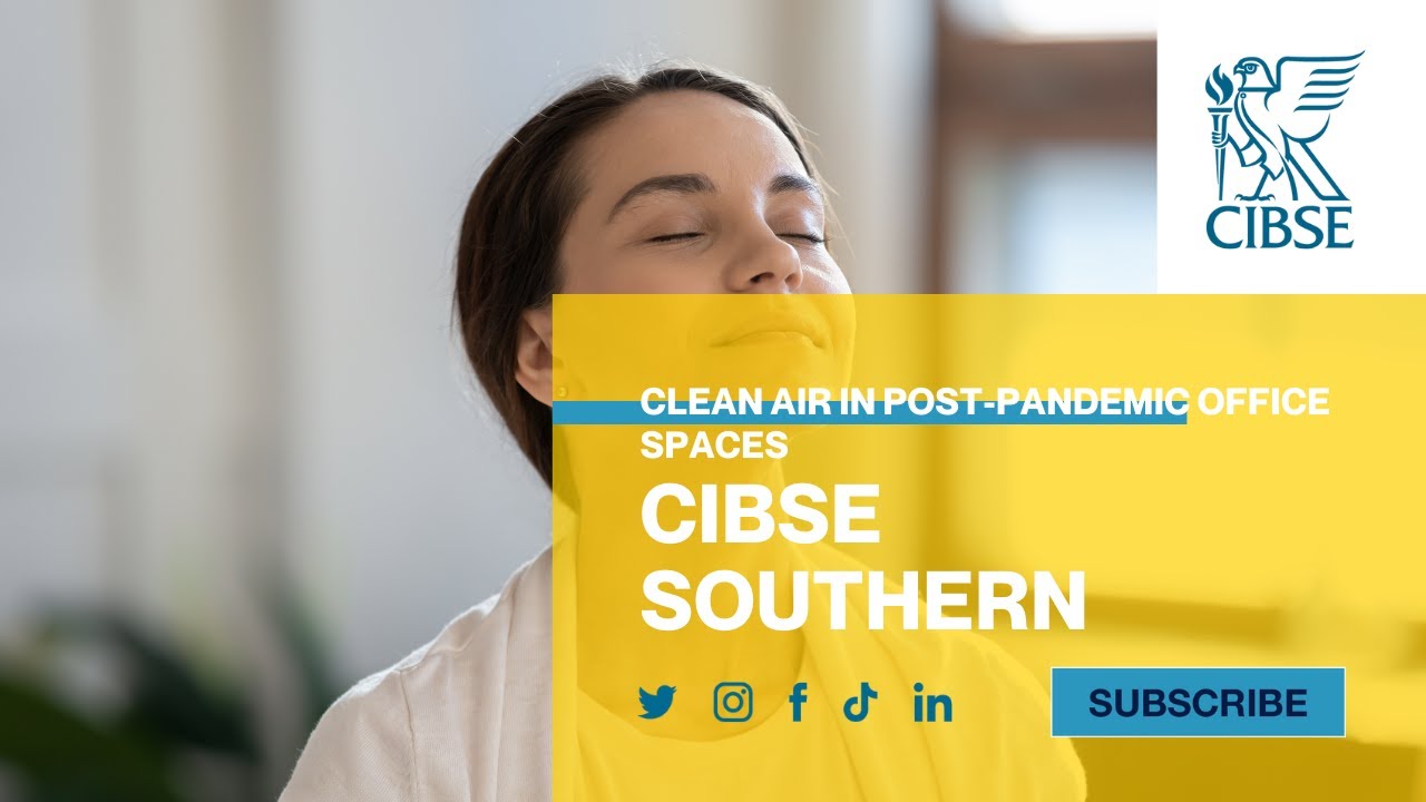 CIBSE Southern: Clean Air in Post-Pandemic Office Spaces - YouTube