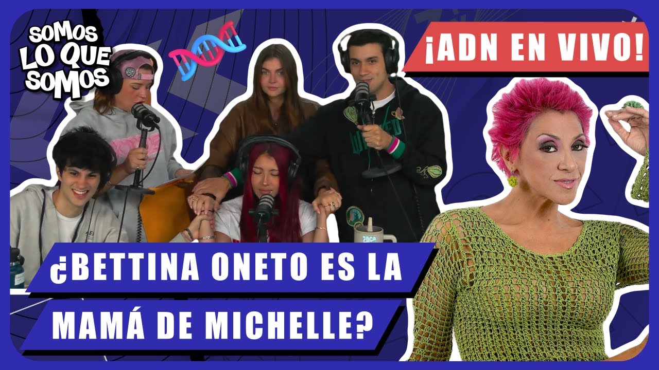 ¿BETTINA ONETO ES LA MAMA DE MICHELLE?-¡ADN EN VIVO!-SOMOS LO QUE SOMOS ...